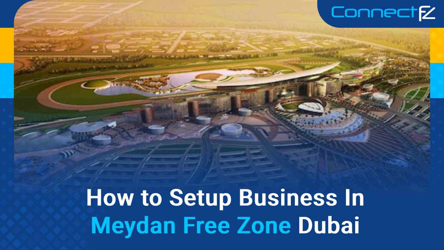 How to Setup Business In Meydan Free Zone Dubai